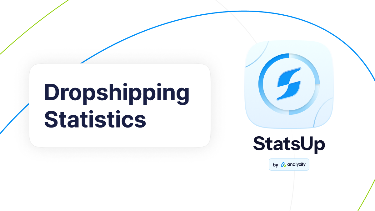 Latest Dropshipping Statistics (2025) | StatsUp